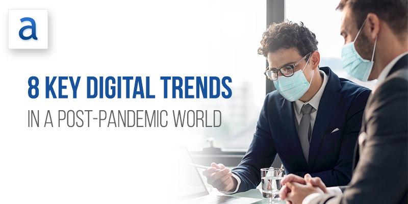 8 key digital trends in a post-pandemic world
